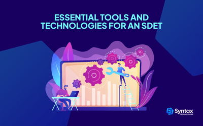 11 Essential SDET Tools & Technologies Hands-on Guide