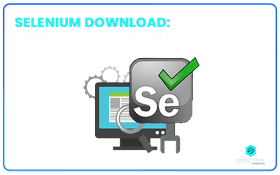 Selenium Download: Complete Tutorial